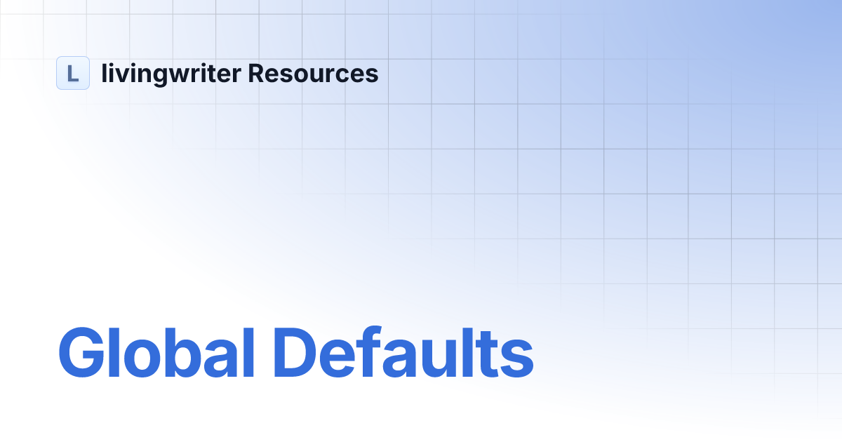 Global Defaults | livingwriter Resources