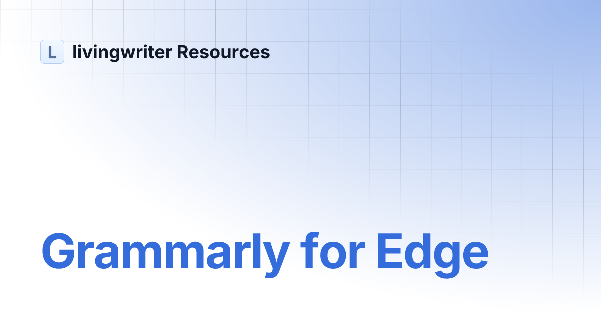 Grammarly for Edge | livingwriter Resources