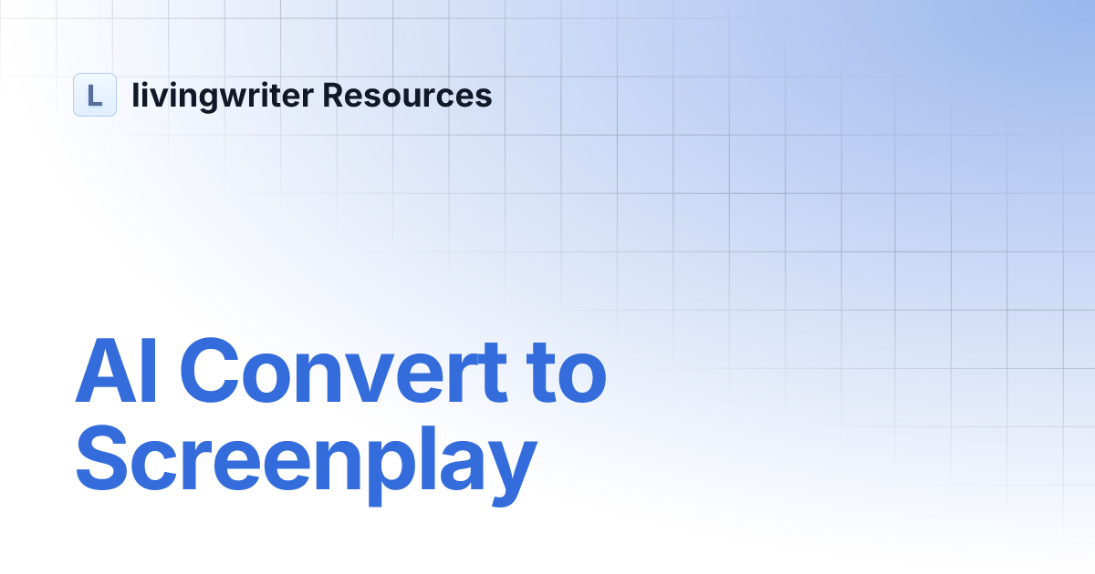 AI Convert to Screenplay | livingwriter Resources